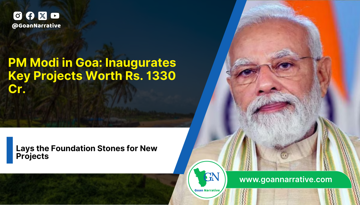 PM Modi in Goa: Inaugurates Key Projects Worth Rs. 1330 Cr - Goan Narrative
