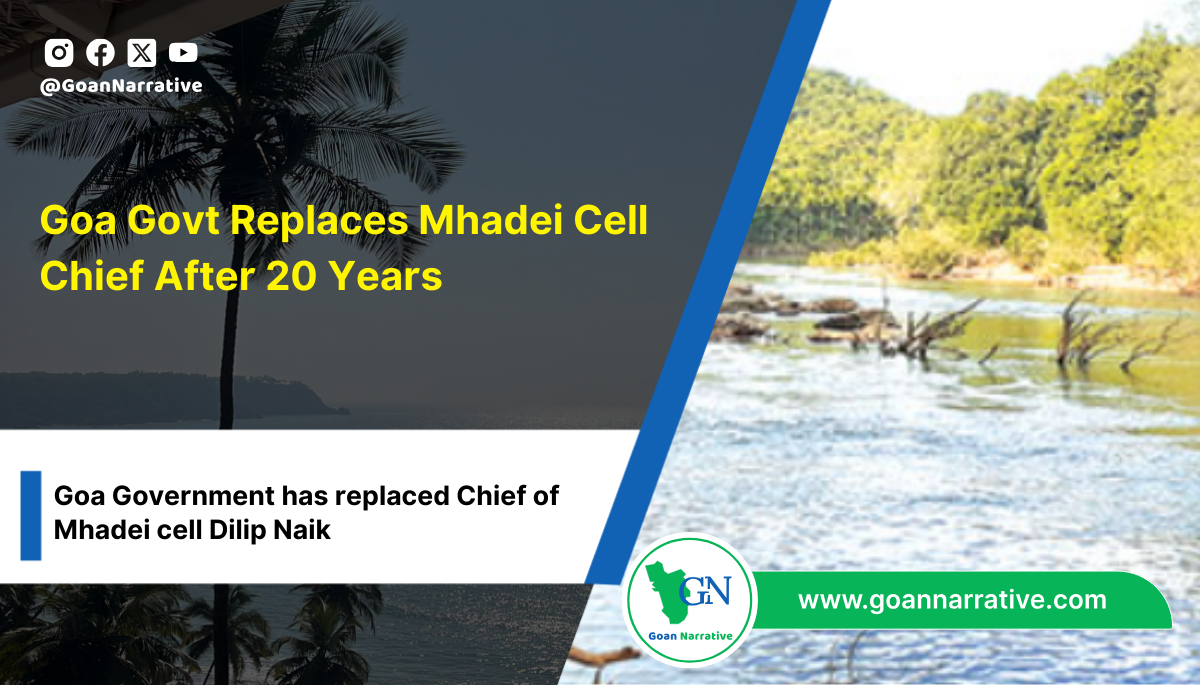 Goa Govt Replaces Mhadei Cell Chief After 20 Years - Goan Narrative
